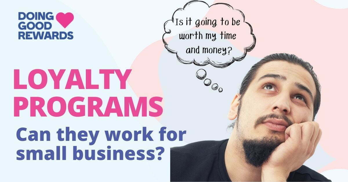 Loyalty Programs: Can They Work for Small Business? - Doing Good Rewards