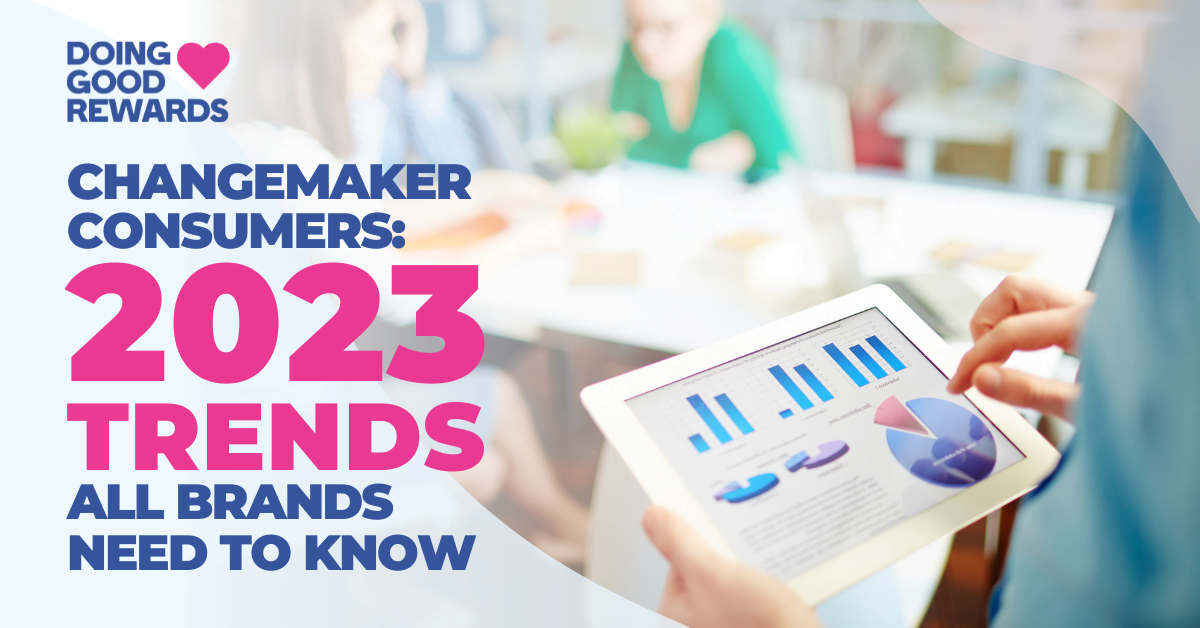 Changemaker Consumers: 2023 Trends All Brands Need to Know - Doing Good ...