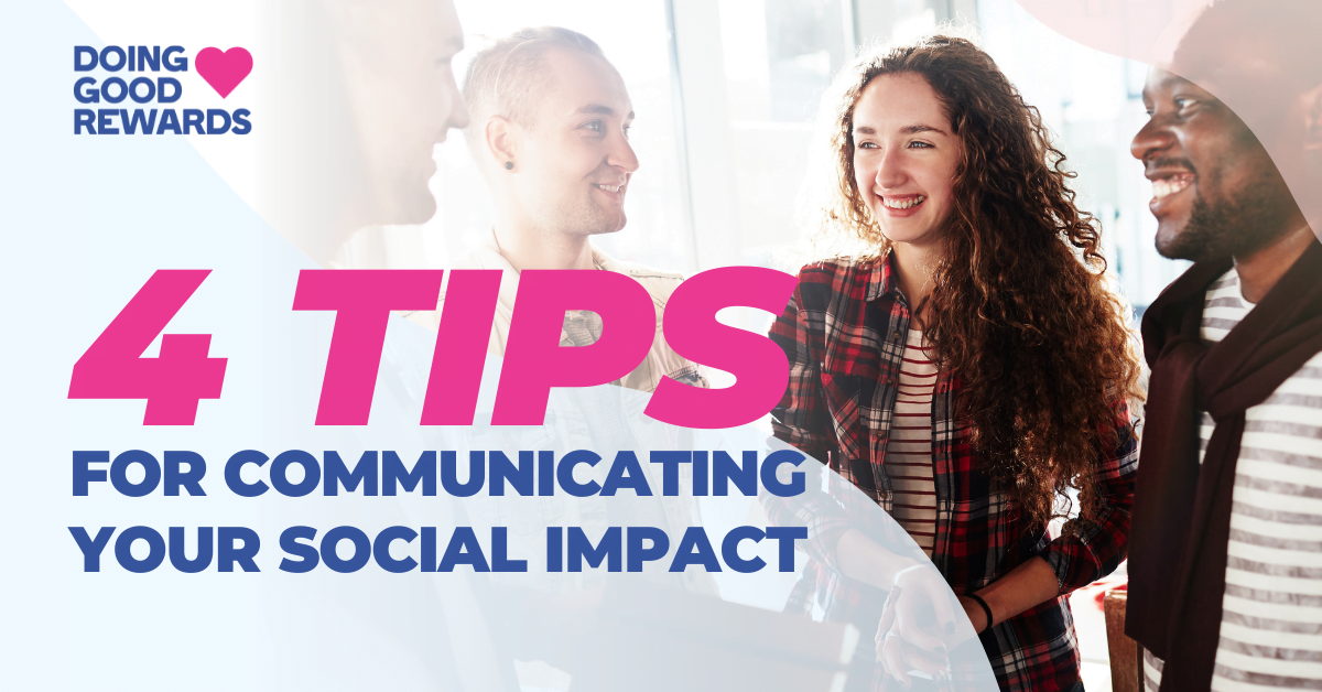 4 Tips For Communicating Your Social Impact - Doing Good Rewards