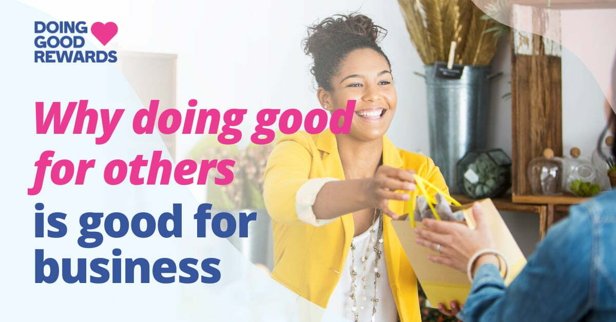 Why doing good for others is good for business - Doing Good Rewards